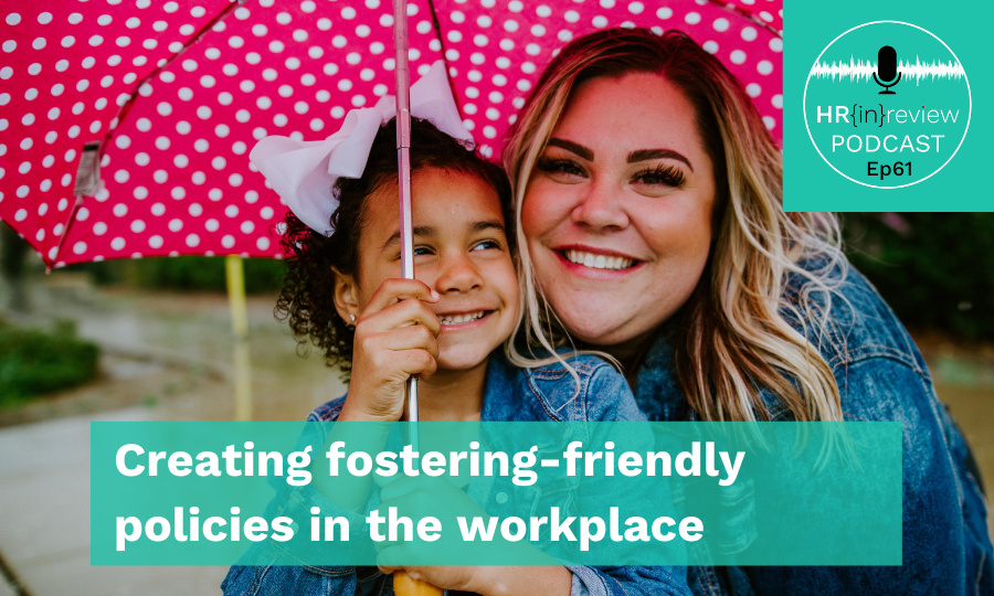 HR in Review 61 - Creating fostering-friendly policies in the workplace ...