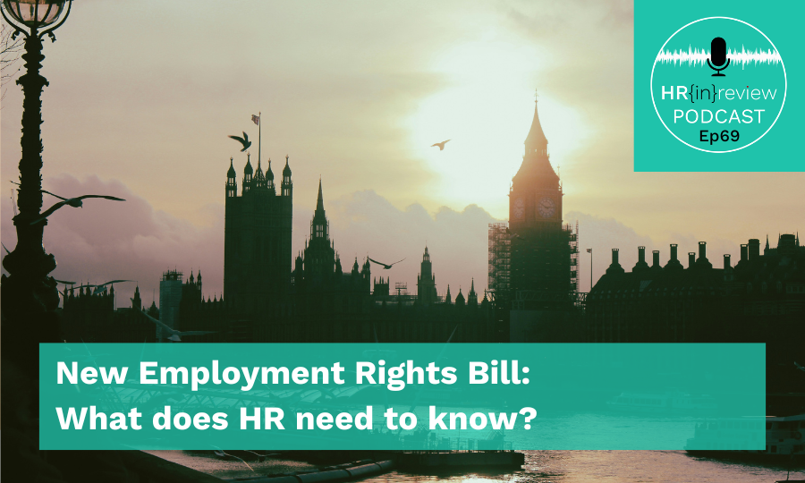 HR in Review 69 - New Employment Rights Bill: What does HR need to know ...
